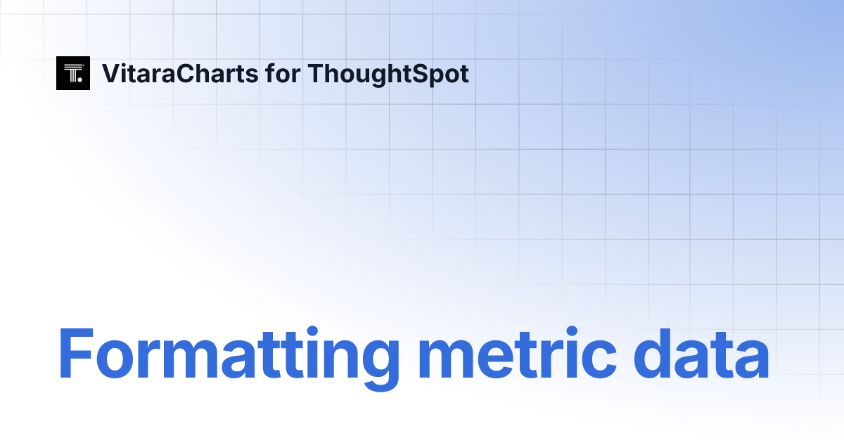 Formatting metric data | VitaraCharts for ThoughtSpot
