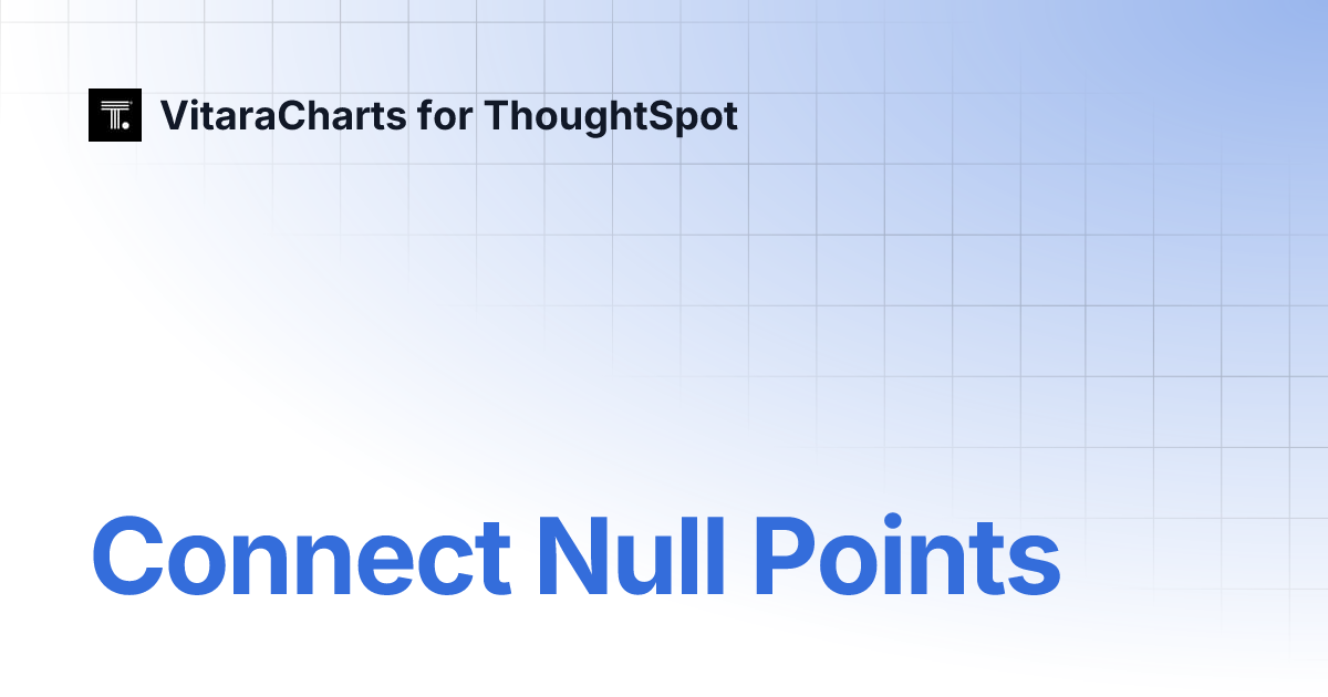 Connect Null Points | VitaraCharts for ThoughtSpot
