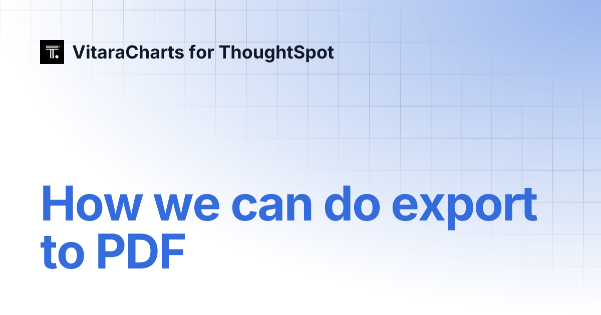 How we can do export to PDF | VitaraCharts for ThoughtSpot