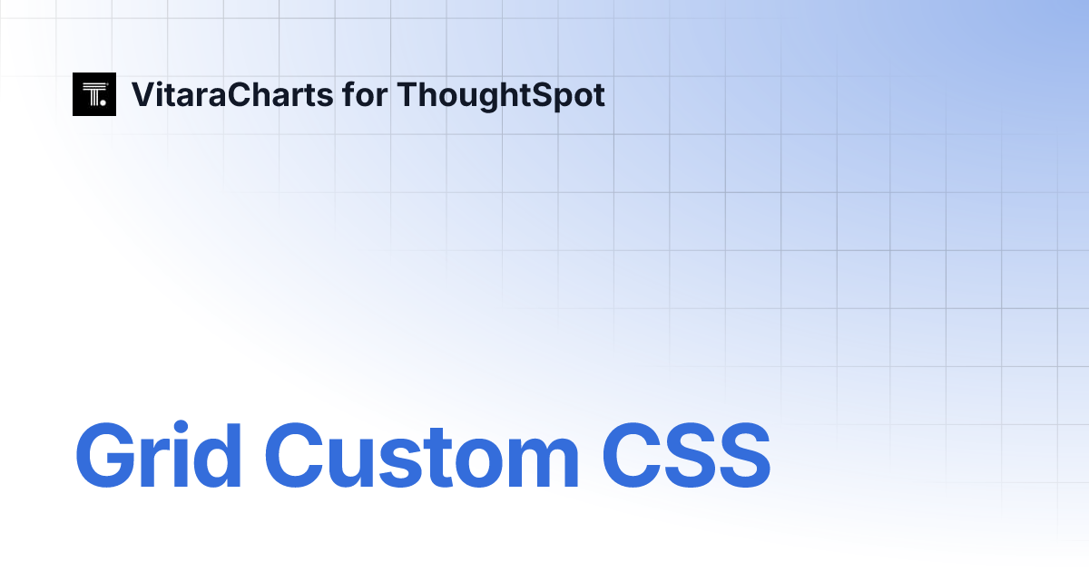 Grid Custom CSS | VitaraCharts for ThoughtSpot